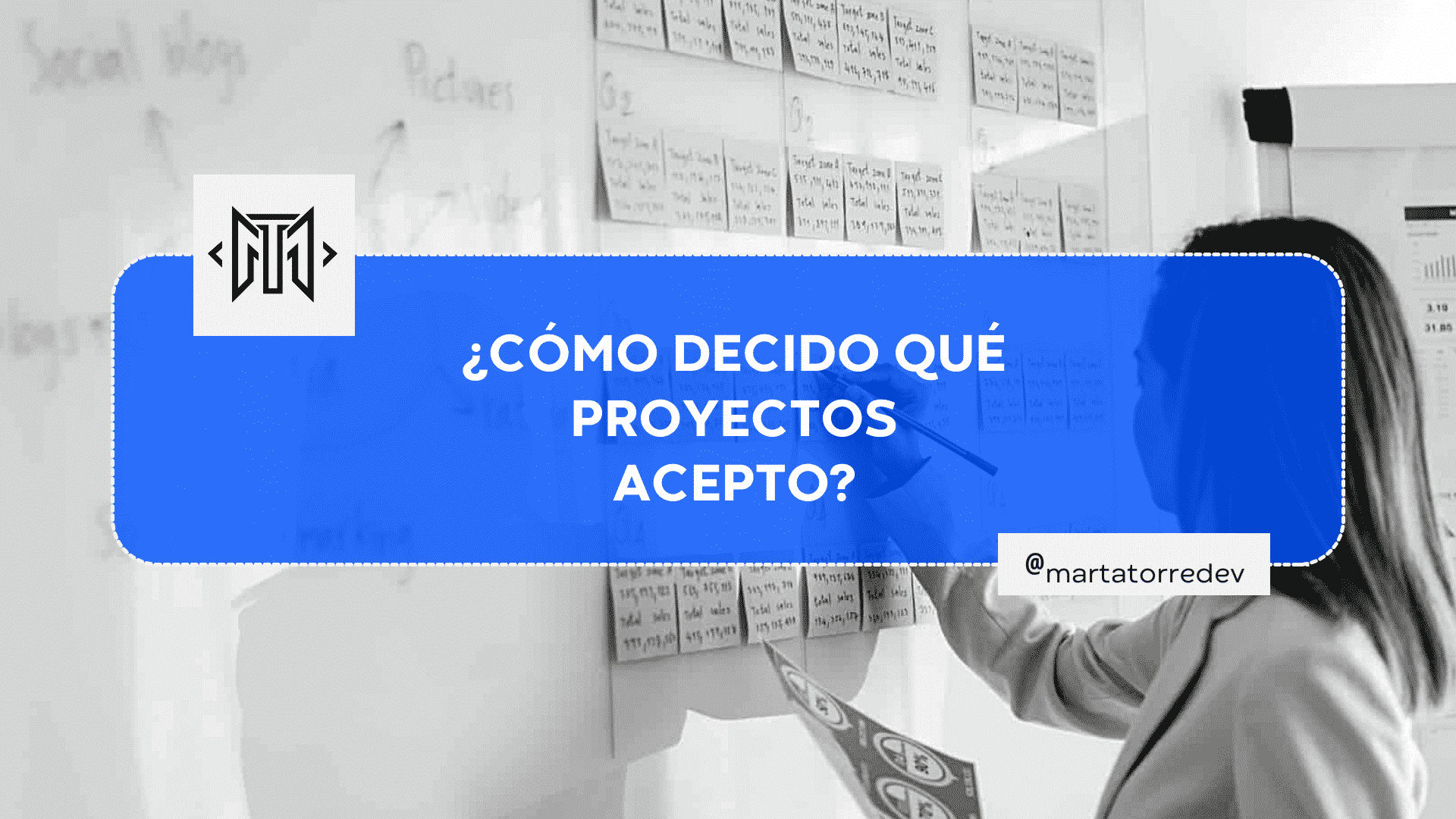 ¿Cómo decido qué proyectos acepto? » Marta Torre | Desarrollo Full-Stack